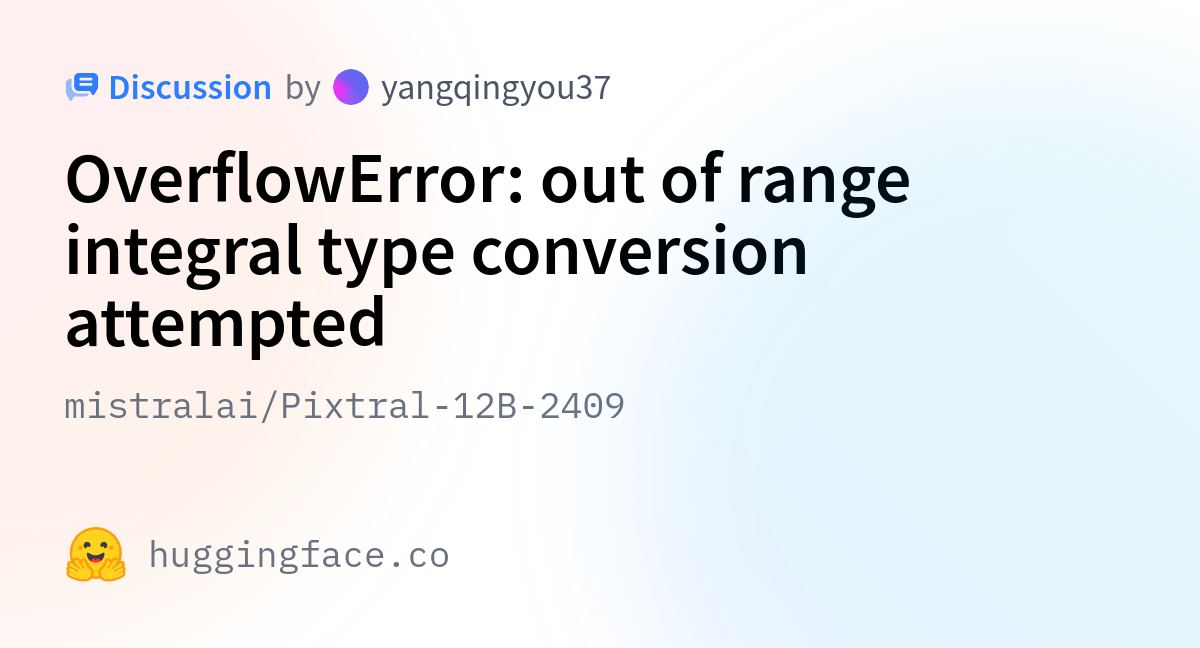 mistralai/Pixtral-12B-2409 · OverflowError: out of range integral type ... mistralai/Pixtral-12B-2409 · OverflowError: out of range integral type ...