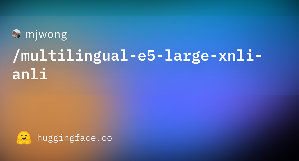 mjwong/multilingual-e5-large-xnli-anli · Hugging Face mjwong/multilingual-e5-large-xnli-anli · Hugging Face