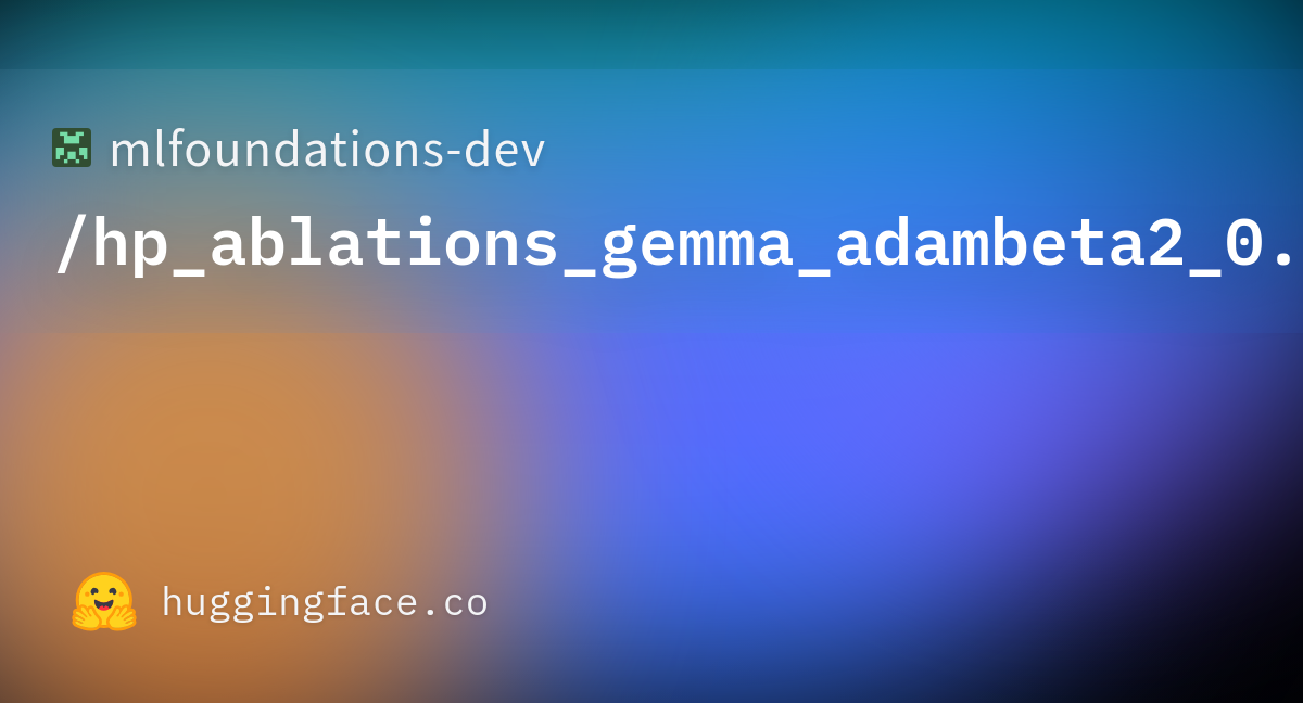 mlfoundations-dev/hp_ablations_gemma_adambeta2_0.98_dcftv1.2 · Hugging Face mlfoundations-dev/hp_ablations_gemma_adambeta2_0.98_dcftv1.2 · Hugging Face