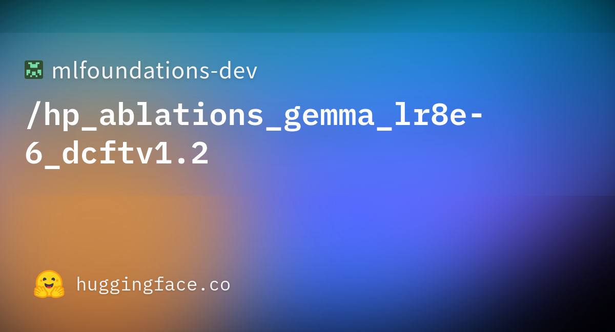 mlfoundations-dev/hp_ablations_gemma_lr8e-6_dcftv1.2 · Hugging Face mlfoundations-dev/hp_ablations_gemma_lr8e-6_dcftv1.2 · Hugging Face