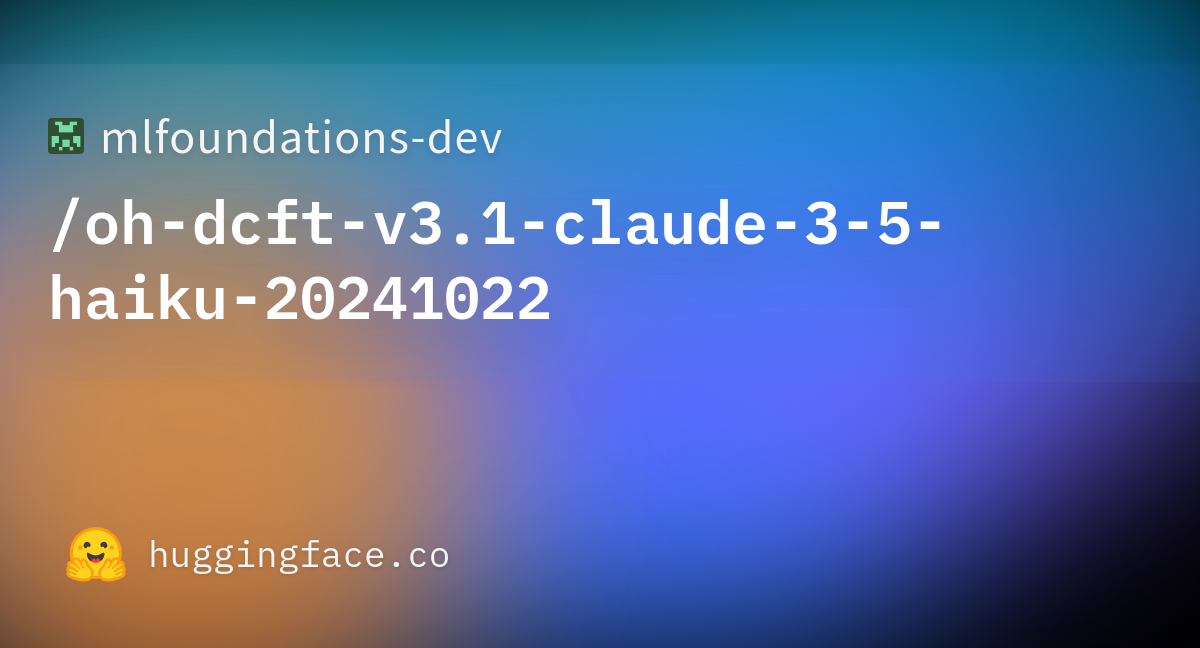 mlfoundations-dev/oh-dcft-v3.1-claude-3-5-haiku-20241022 · Hugging Face mlfoundations-dev/oh-dcft-v3.1-claude-3-5-haiku-20241022 · Hugging Face