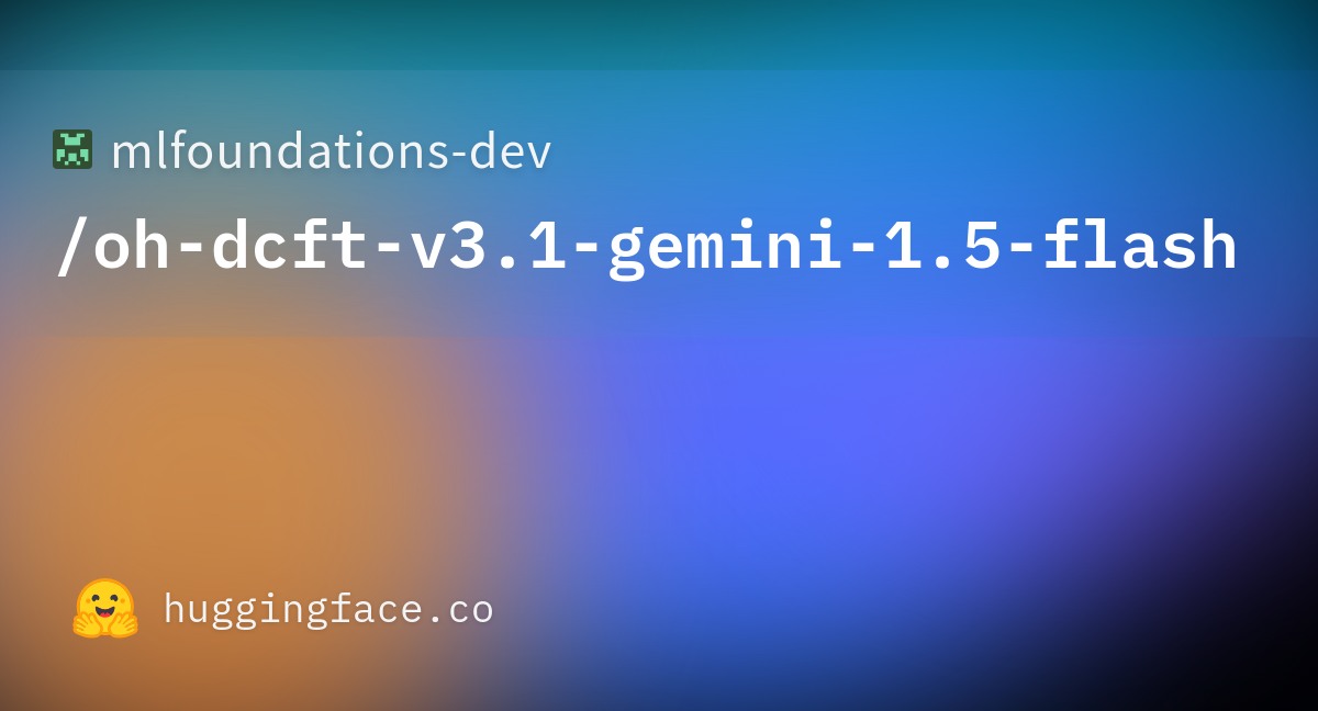 mlfoundations-dev/oh-dcft-v3.1-gemini-1.5-flash · Hugging Face mlfoundations-dev/oh-dcft-v3.1-gemini-1.5-flash · Hugging Face