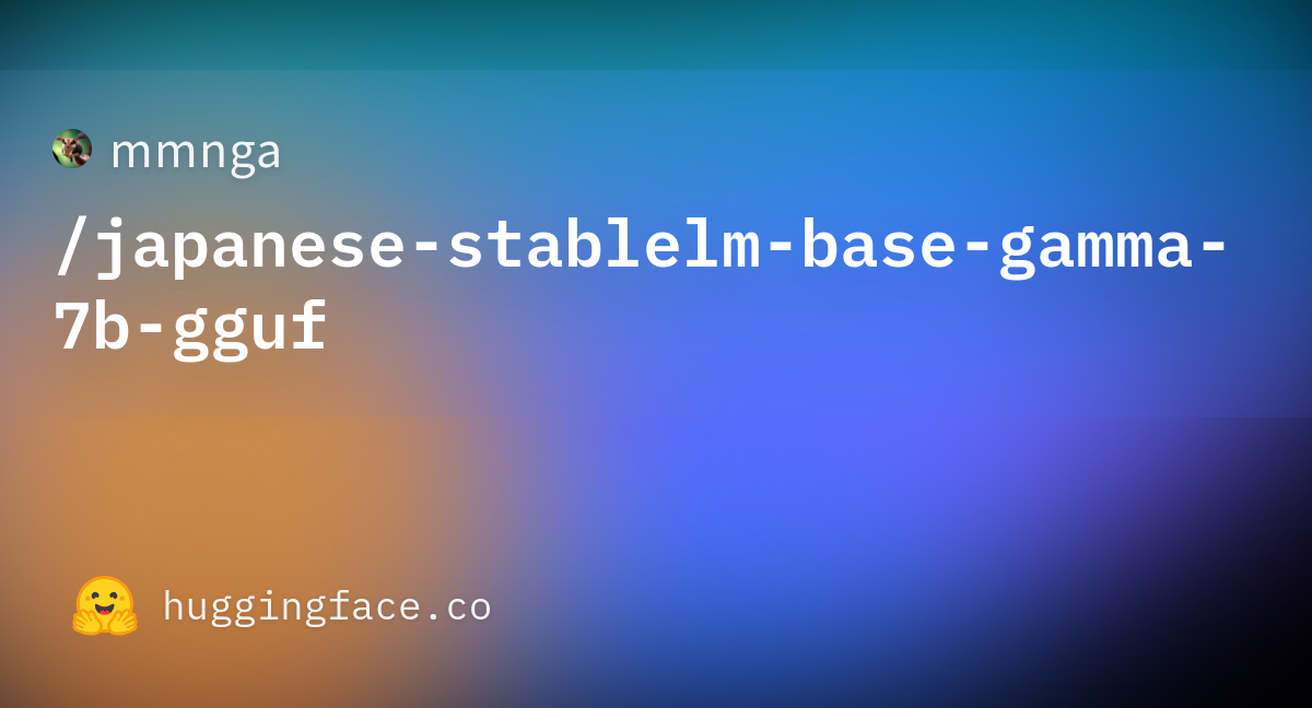mmnga/japanese-stablelm-base-gamma-7b-gguf · Hugging Face mmnga/japanese-stablelm-base-gamma-7b-gguf · Hugging Face