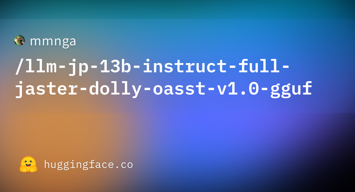 mmnga/llm-jp-13b-instruct-full-jaster-dolly-oasst-v1.0-gguf · Hugging Face mmnga/llm-jp-13b-instruct-full-jaster-dolly-oasst-v1.0-gguf · Hugging Face
