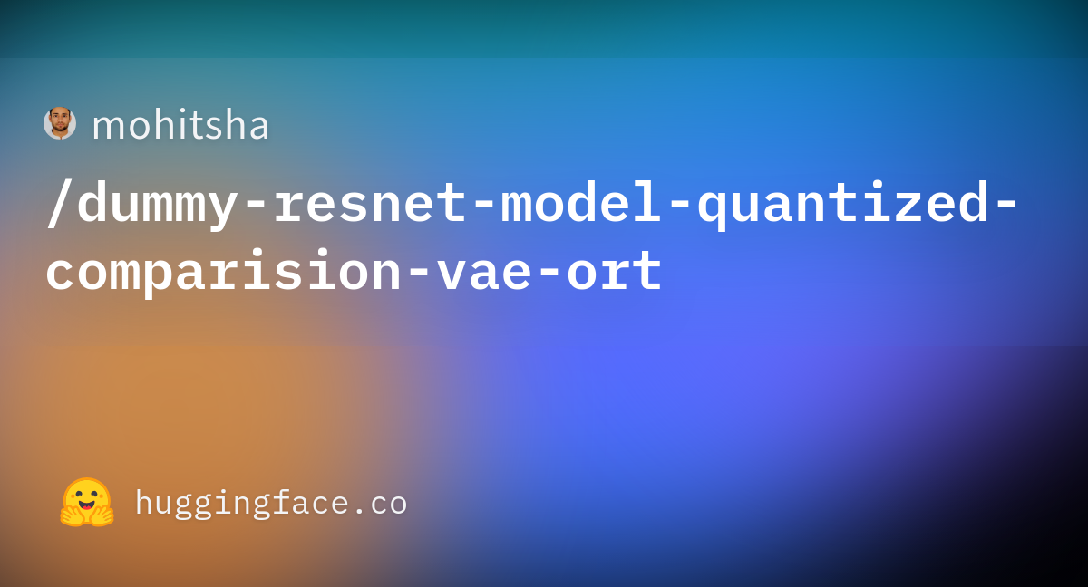 mohitsha/dummy-resnet-model-quantized-comparision-vae-ort · Hugging Face mohitsha/dummy-resnet-model-quantized-comparision-vae-ort · Hugging Face