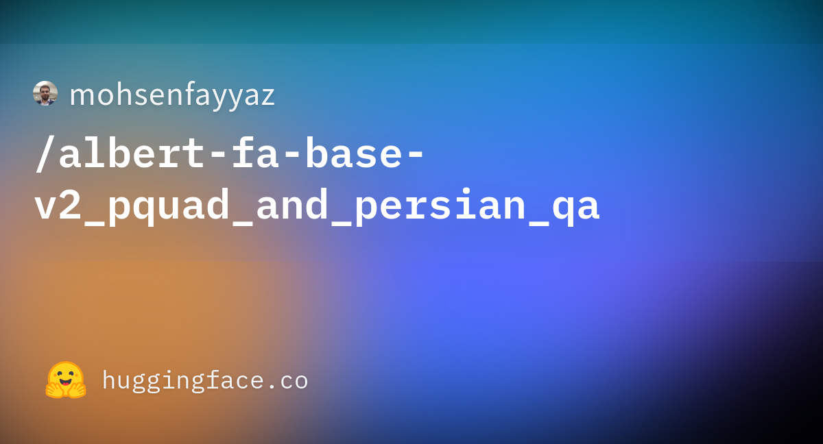 mohsenfayyaz/albert-fa-base-v2_pquad_and_persian_qa · Hugging Face mohsenfayyaz/albert-fa-base-v2_pquad_and_persian_qa · Hugging Face