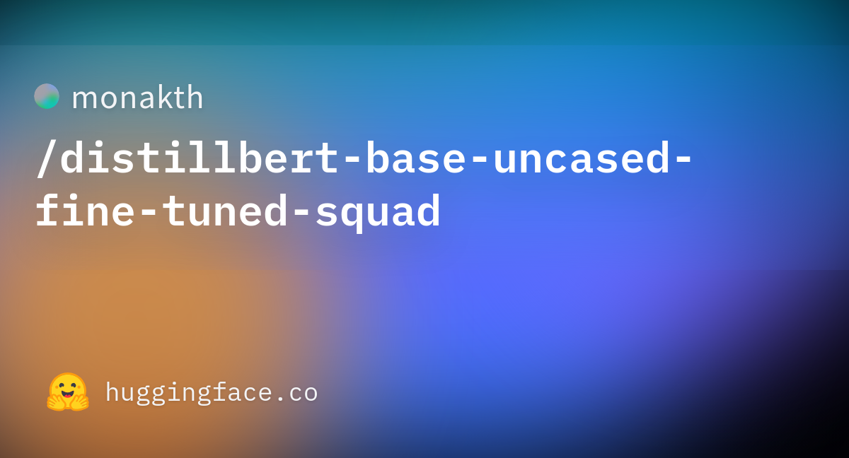 monakth/distillbert-base-uncased-fine-tuned-squad · Hugging Face monakth/distillbert-base-uncased-fine-tuned-squad · Hugging Face