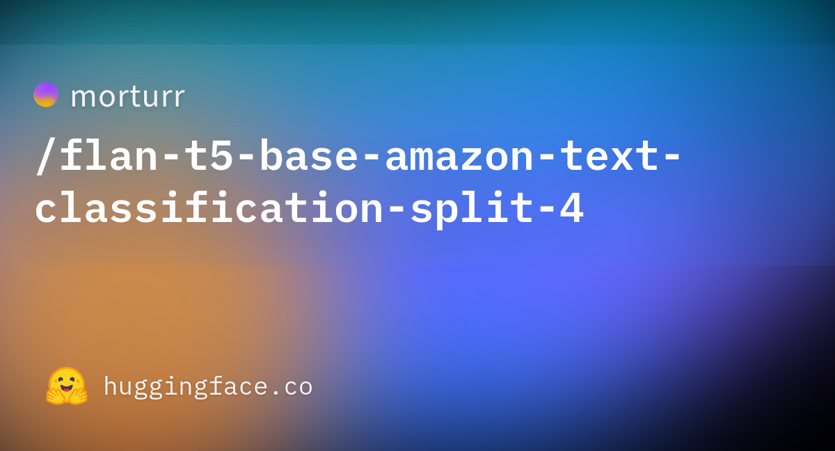 morturr/flan-t5-base-amazon-text-classification-split-4 · Hugging Face morturr/flan-t5-base-amazon-text-classification-split-4 · Hugging Face