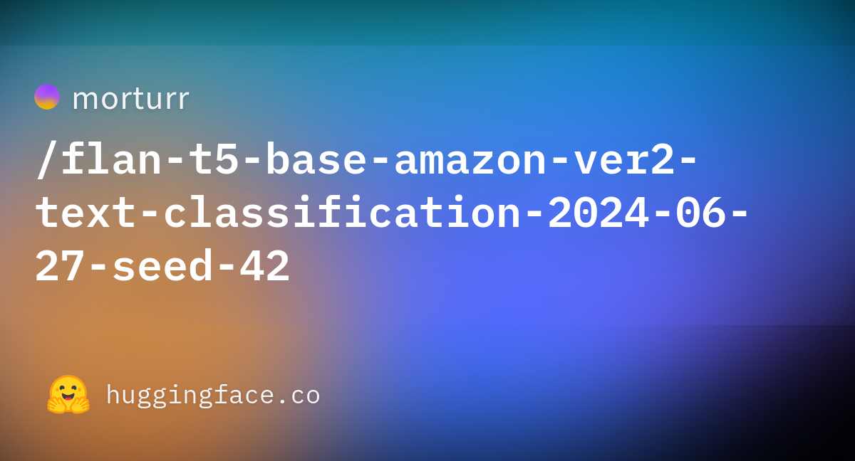 morturr/flan-t5-base-amazon-ver2-text-classification-2024-06-27-seed-42 ... morturr/flan-t5-base-amazon-ver2-text-classification-2024-06-27-seed-42 ...