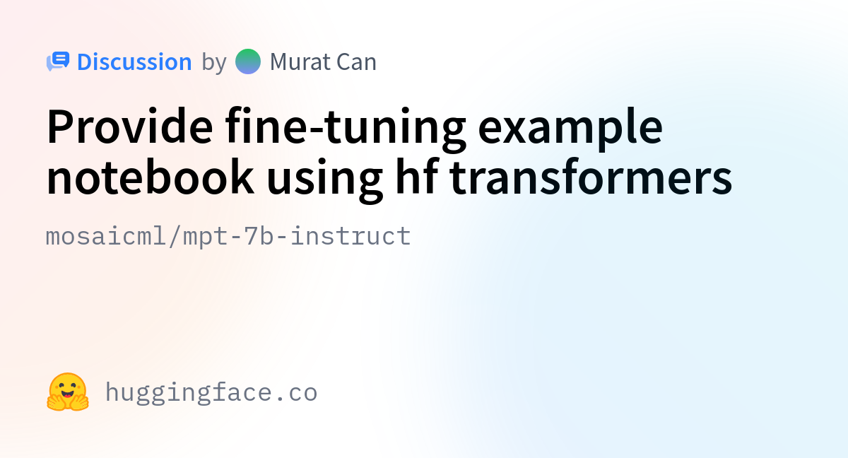 mosaicml/mpt-7b-instruct · Provide fine-tuning example notebook using ... mosaicml/mpt-7b-instruct · Provide fine-tuning example notebook using ...