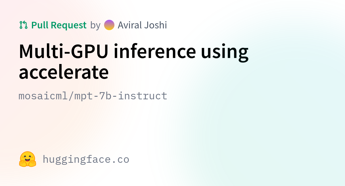 mosaicml/mpt-7b-instruct · Multi-GPU inference using accelerate mosaicml/mpt-7b-instruct · Multi-GPU inference using accelerate