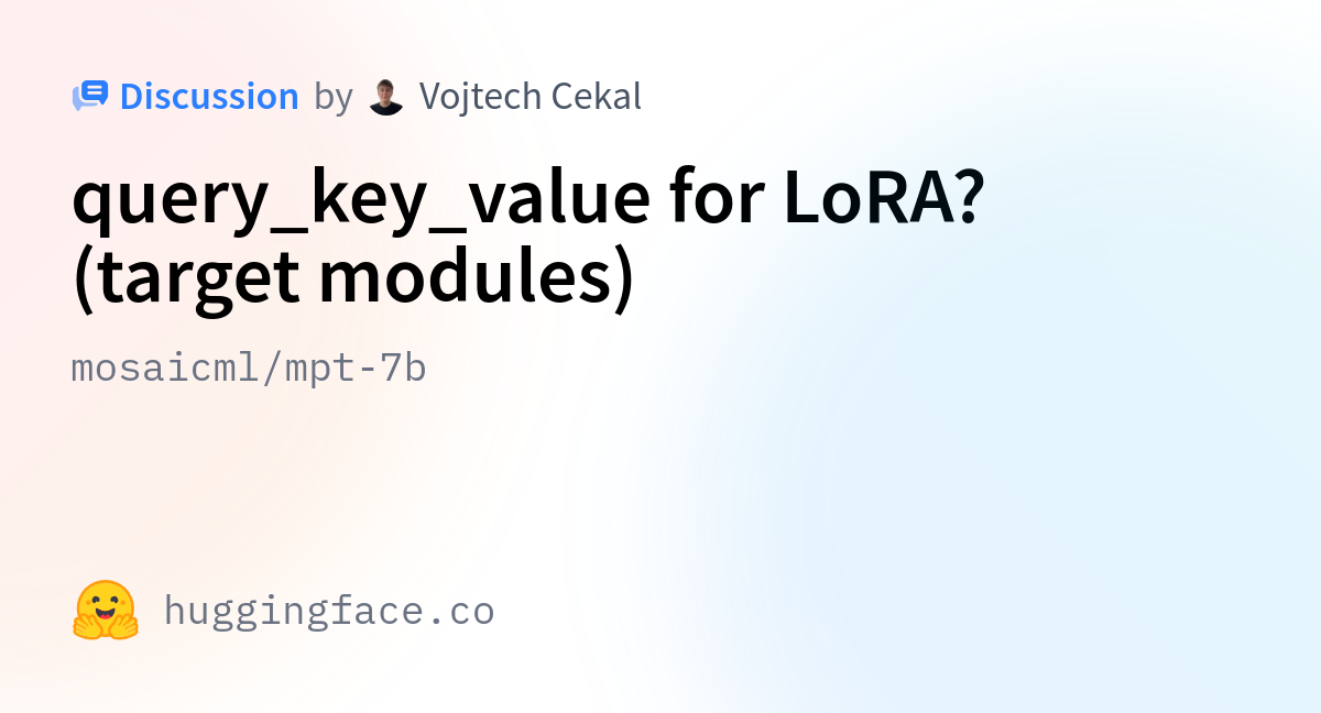 mosaicml/mpt-7b · query_key_value for LoRA? (target modules) mosaicml/mpt-7b · query_key_value for LoRA? (target modules)