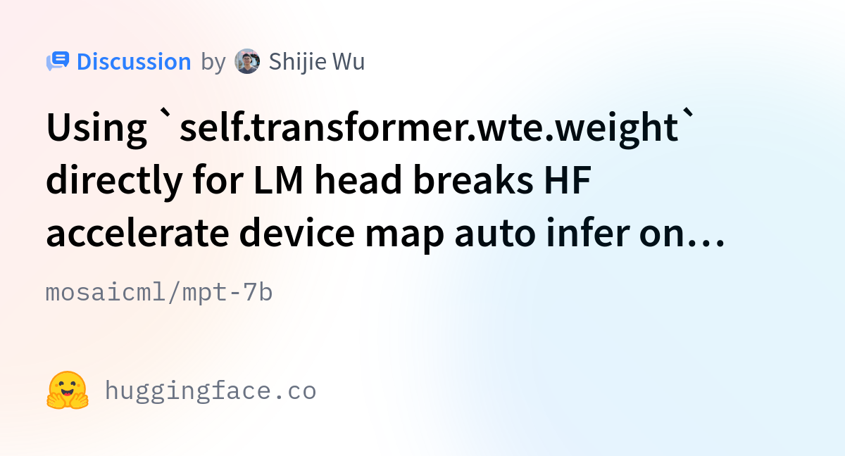 mosaicml/mpt-7b · Using `self.transformer.wte.weight` directly for LM ... mosaicml/mpt-7b · Using `self.transformer.wte.weight` directly for LM ...
