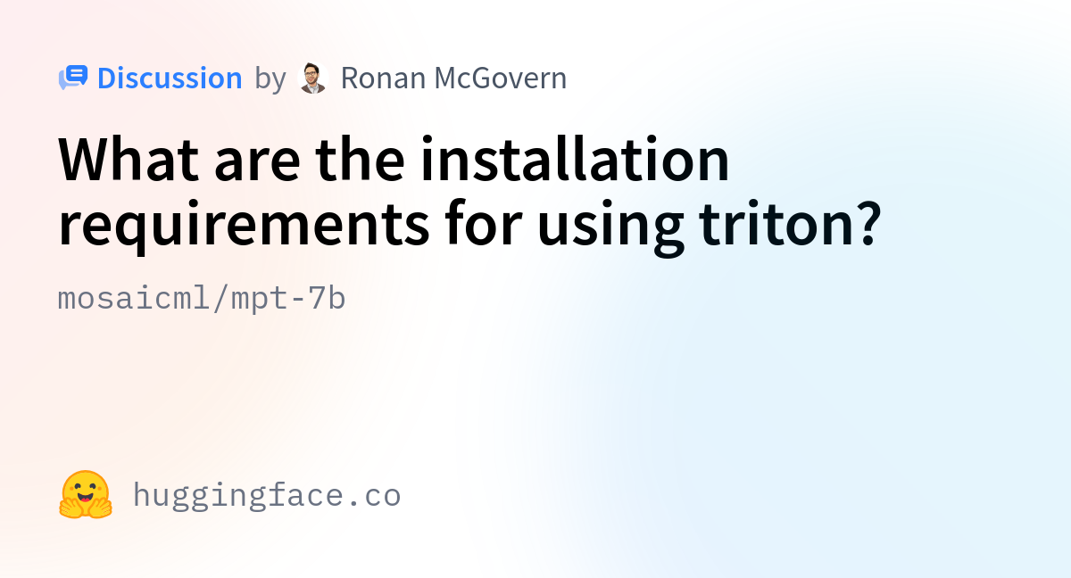 mosaicml/mpt-7b · What are the installation requirements for using triton? mosaicml/mpt-7b · What are the installation requirements for using triton?