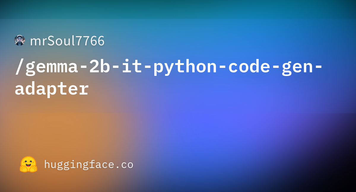 mrSoul7766/gemma-2b-it-python-code-gen-adapter · Hugging Face mrSoul7766/gemma-2b-it-python-code-gen-adapter · Hugging Face