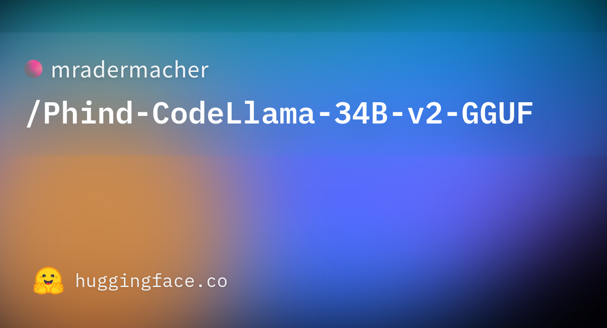 mradermacher/Phind-CodeLlama-34B-v2-GGUF · Hugging Face mradermacher/Phind-CodeLlama-34B-v2-GGUF · Hugging Face