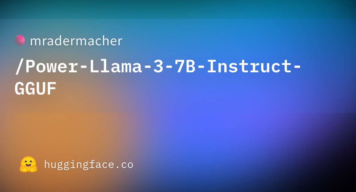 mradermacher/Power-Llama-3-7B-Instruct-GGUF · Hugging Face mradermacher/Power-Llama-3-7B-Instruct-GGUF · Hugging Face
