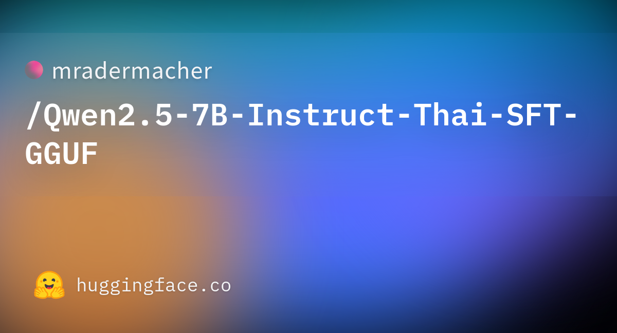 mradermacher/Qwen2.5-7B-Instruct-Thai-SFT-GGUF · Hugging Face mradermacher/Qwen2.5-7B-Instruct-Thai-SFT-GGUF · Hugging Face