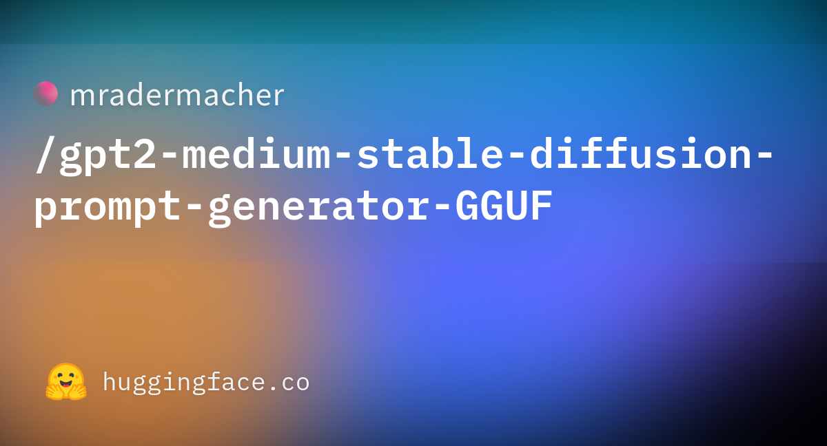 gpt2-medium-stable-diffusion-prompt-generator.Q5_K_M.gguf ... gpt2-medium-stable-diffusion-prompt-generator.Q5_K_M.gguf ...