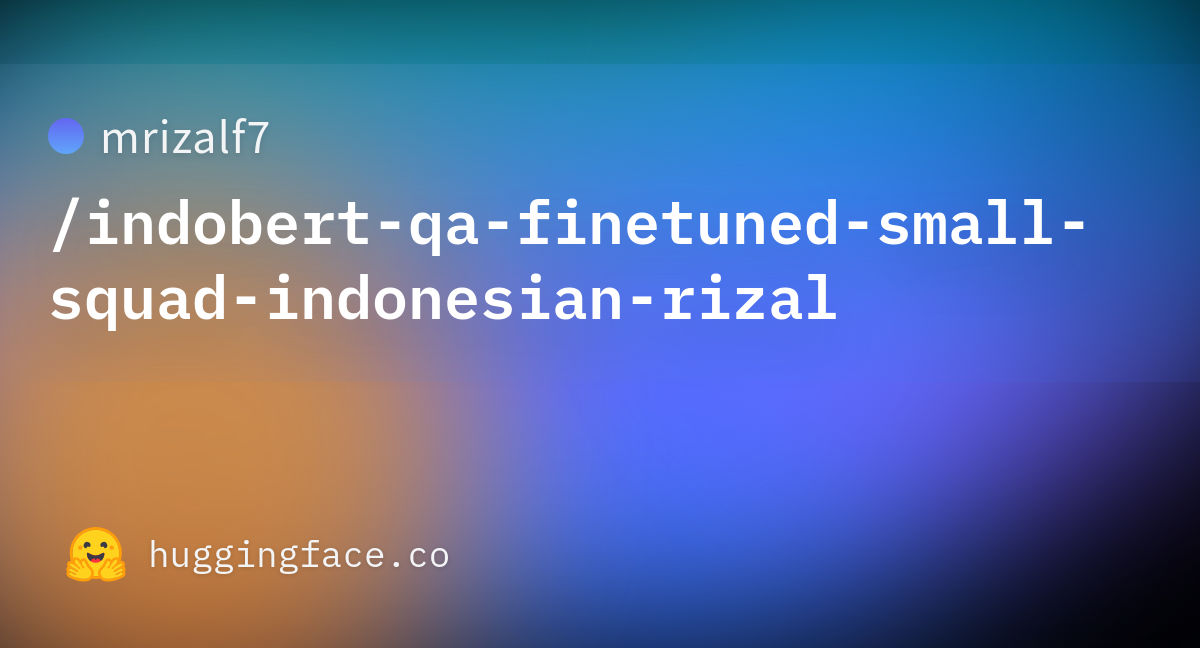 mrizalf7/indobert-qa-finetuned-small-squad-indonesian-rizal · Hugging Face mrizalf7/indobert-qa-finetuned-small-squad-indonesian-rizal · Hugging Face