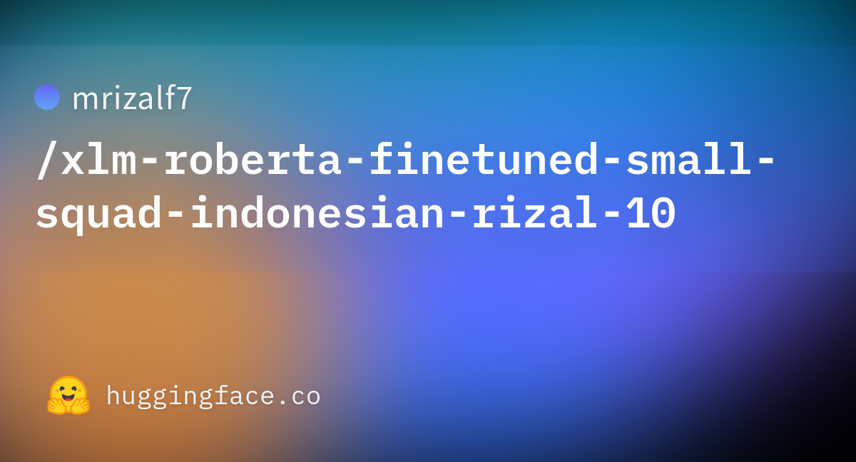 mrizalf7/xlm-roberta-finetuned-small-squad-indonesian-rizal-10 ... mrizalf7/xlm-roberta-finetuned-small-squad-indonesian-rizal-10 ...