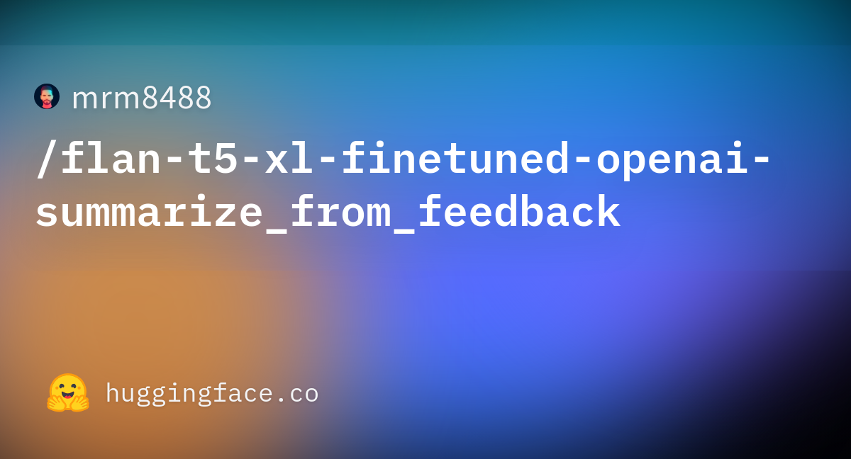 mrm8488/flan-t5-xl-finetuned-openai-summarize_from_feedback · Hugging Face mrm8488/flan-t5-xl-finetuned-openai-summarize_from_feedback · Hugging Face
