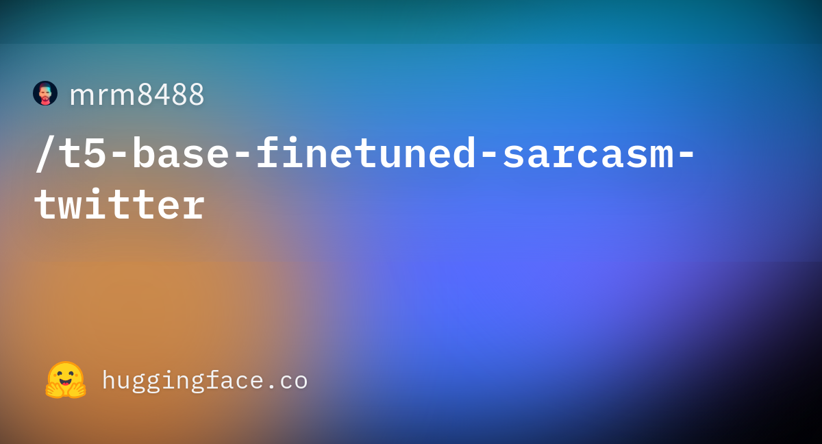 mrm8488/t5-base-finetuned-sarcasm-twitter · Hugging Face mrm8488/t5-base-finetuned-sarcasm-twitter · Hugging Face