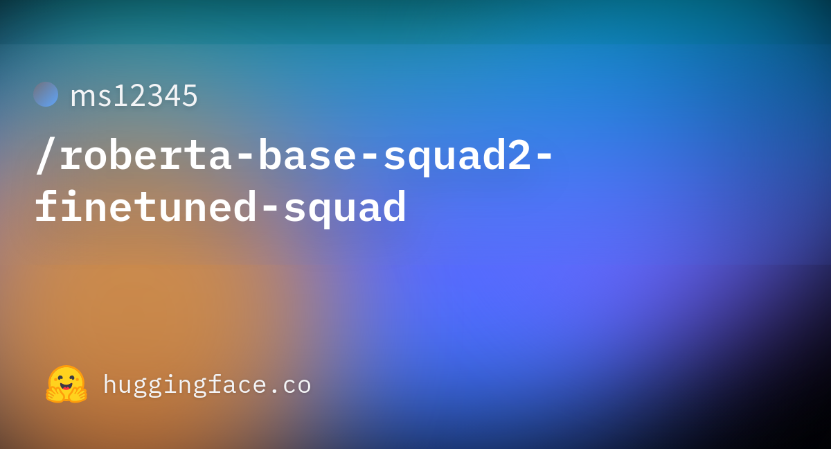 ms12345/roberta-base-squad2-finetuned-squad · Hugging Face ms12345/roberta-base-squad2-finetuned-squad · Hugging Face
