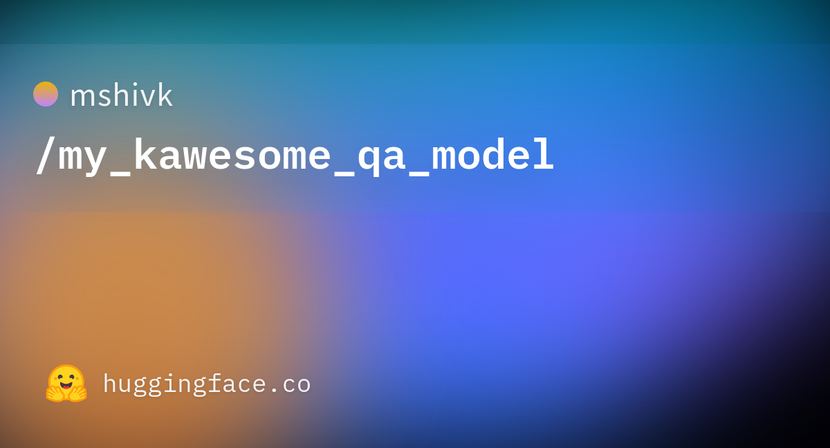 mshivk/my_kawesome_qa_model · Hugging Face mshivk/my_kawesome_qa_model · Hugging Face