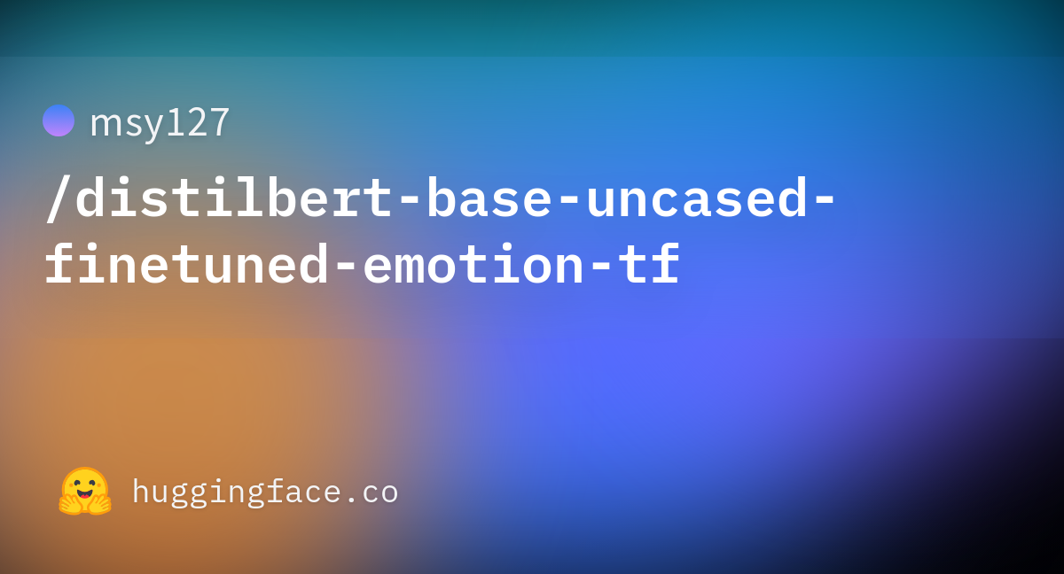 msy127/distilbert-base-uncased-finetuned-emotion-tf · Hugging Face msy127/distilbert-base-uncased-finetuned-emotion-tf · Hugging Face