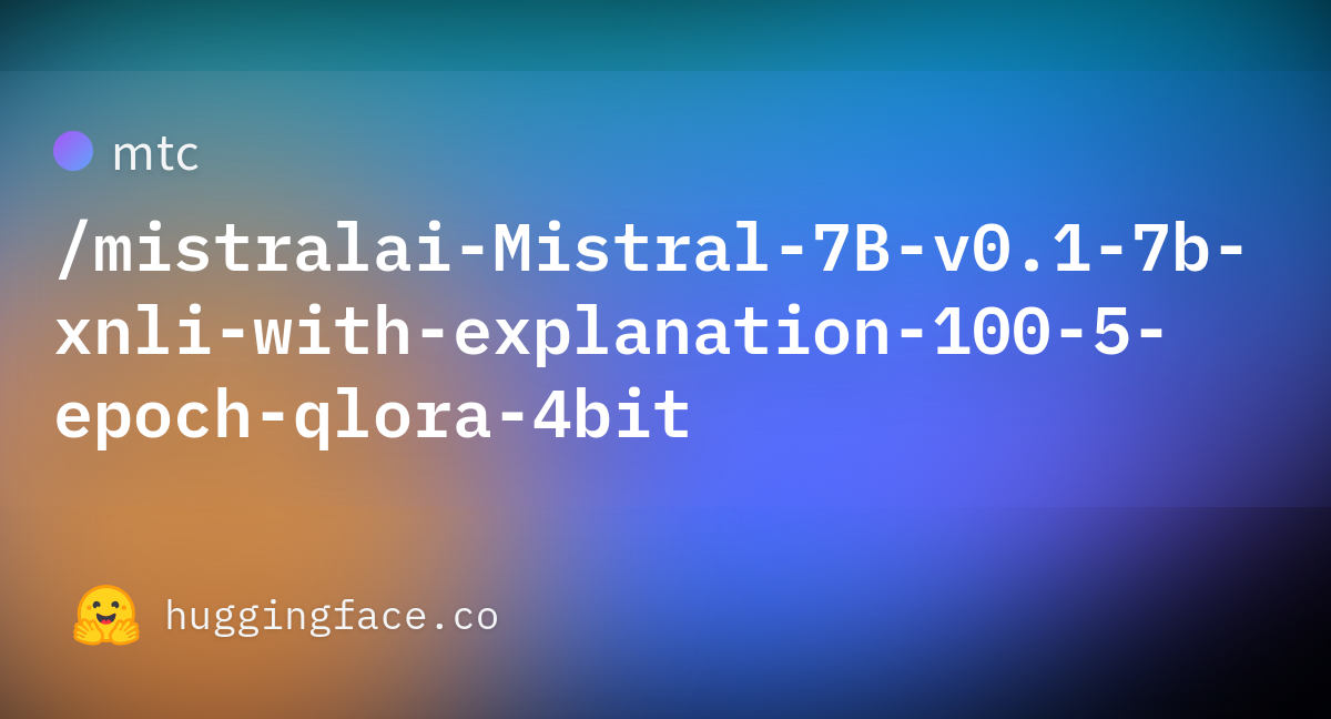 mtc/mistralai-Mistral-7B-v0.1-7b-xnli-with-explanation-100-5-epoch ... mtc/mistralai-Mistral-7B-v0.1-7b-xnli-with-explanation-100-5-epoch ...