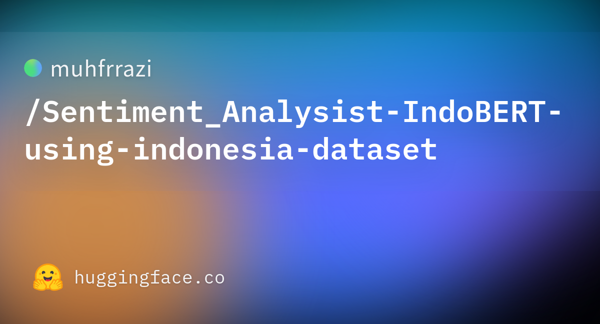 muhfrrazi/Sentiment_Analysist-IndoBERT-using-indonesia-dataset ... muhfrrazi/Sentiment_Analysist-IndoBERT-using-indonesia-dataset ...