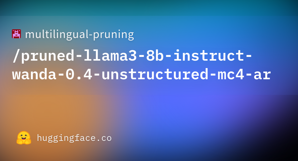 multilingual-pruning/pruned-llama3-8b-instruct-wanda-0.4-unstructured ... multilingual-pruning/pruned-llama3-8b-instruct-wanda-0.4-unstructured ...