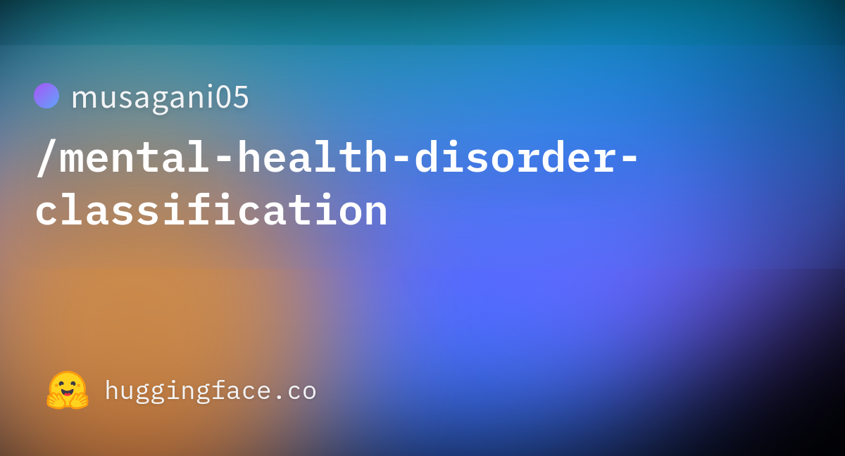 musagani05/mental-health-disorder-classification · Hugging Face musagani05/mental-health-disorder-classification · Hugging Face