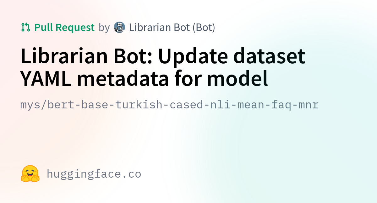 mys/bert-base-turkish-cased-nli-mean-faq-mnr · Librarian Bot: Update ... mys/bert-base-turkish-cased-nli-mean-faq-mnr · Librarian Bot: Update ...