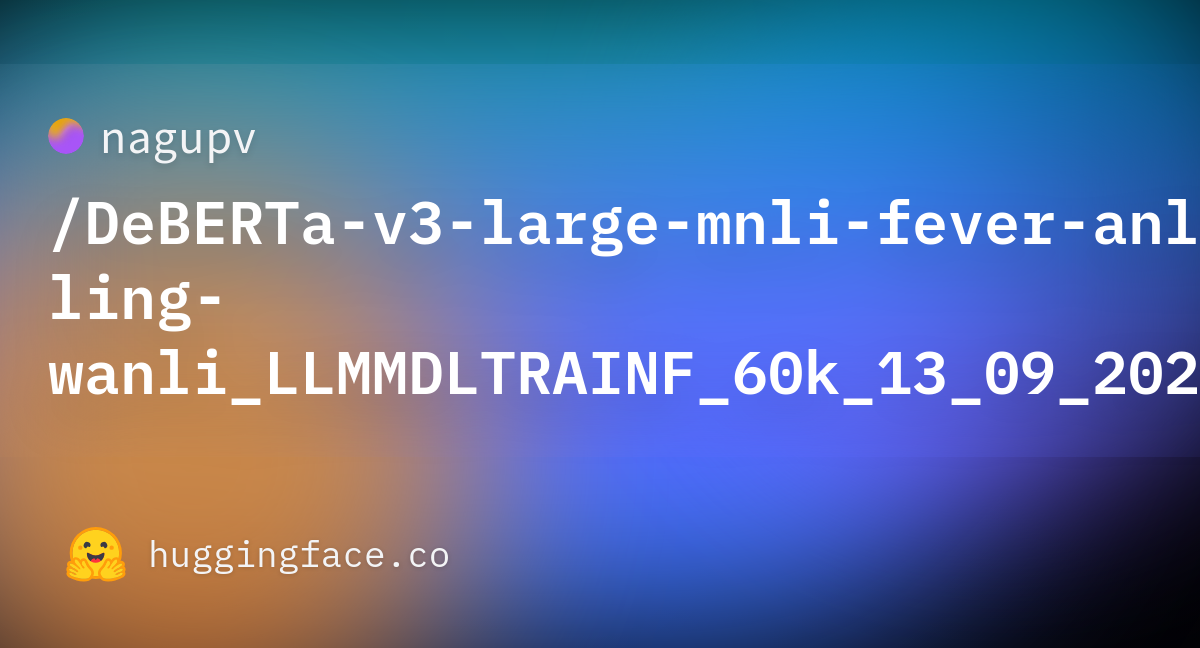 nagupv/DeBERTa-v3-large-mnli-fever-anli-ling-wanli_LLMMDLTRAINF_60k_13 ... nagupv/DeBERTa-v3-large-mnli-fever-anli-ling-wanli_LLMMDLTRAINF_60k_13 ...