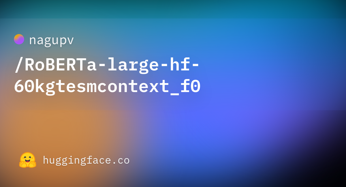nagupv/RoBERTa-large-hf-60kgtesmcontext_f0 · Hugging Face nagupv/RoBERTa-large-hf-60kgtesmcontext_f0 · Hugging Face