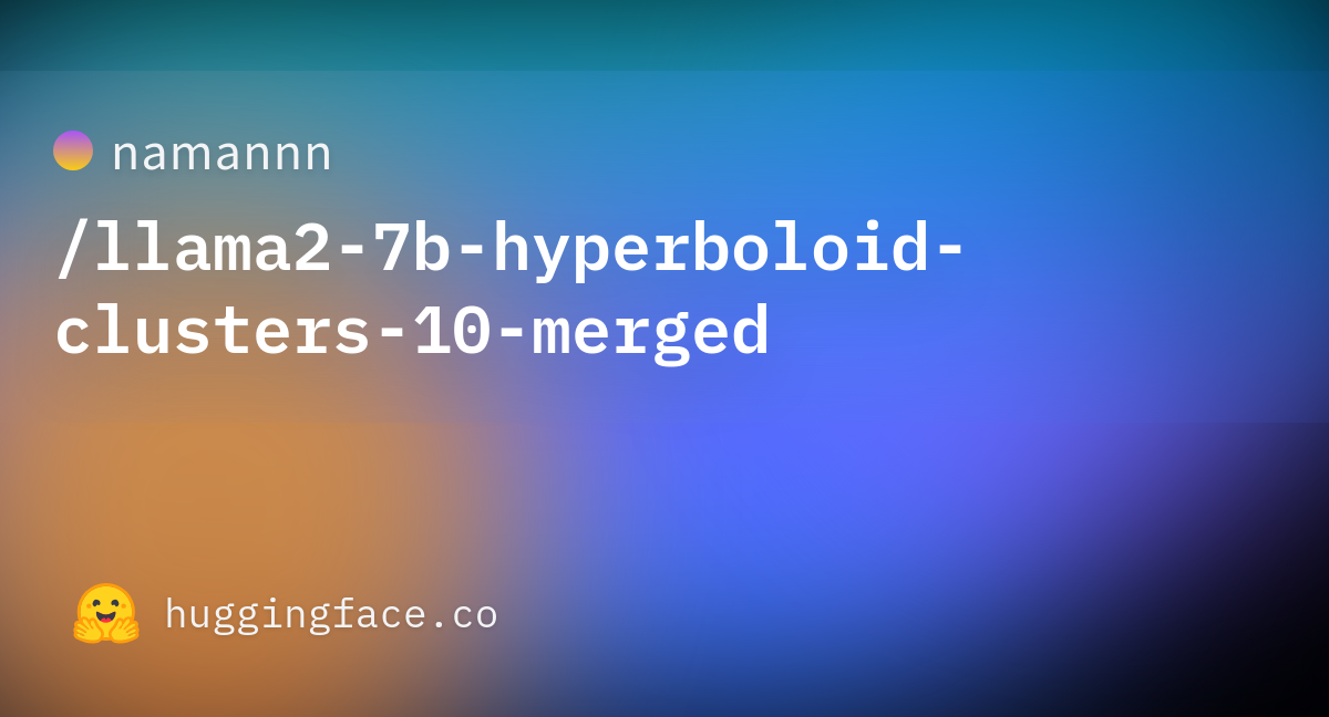 namannn/llama2-7b-hyperboloid-clusters-10-merged · Hugging Face namannn/llama2-7b-hyperboloid-clusters-10-merged · Hugging Face