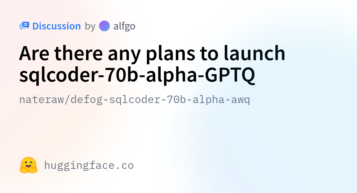 Naterawdefog Sqlcoder 70b Alpha Awq · Are There Any Plans To Launch Sqlcoder 70b Alpha Gptq