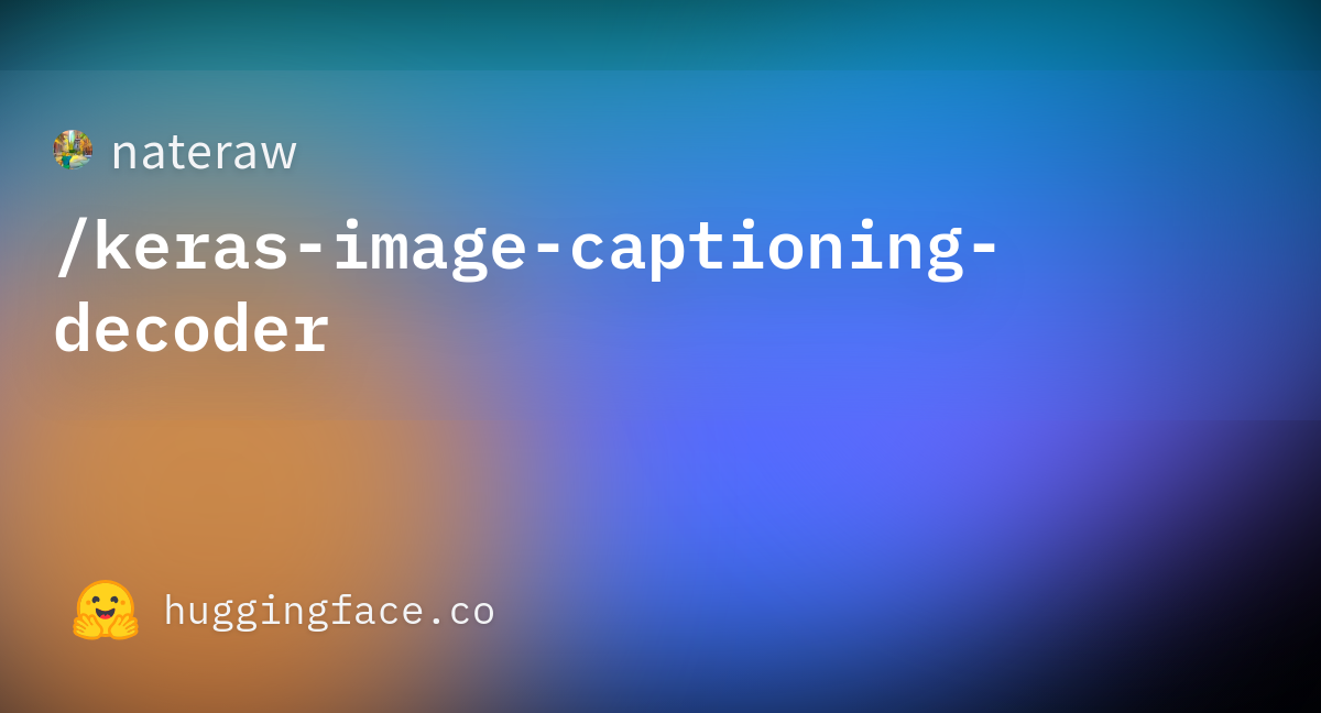 Naterawkeras Image Captioning Decoder · Hugging Face
