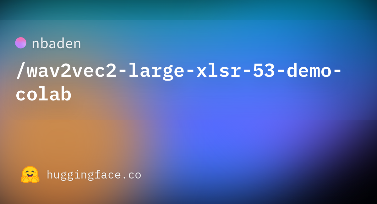 nbaden/wav2vec2-large-xlsr-53-demo-colab · Hugging Face nbaden/wav2vec2-large-xlsr-53-demo-colab · Hugging Face