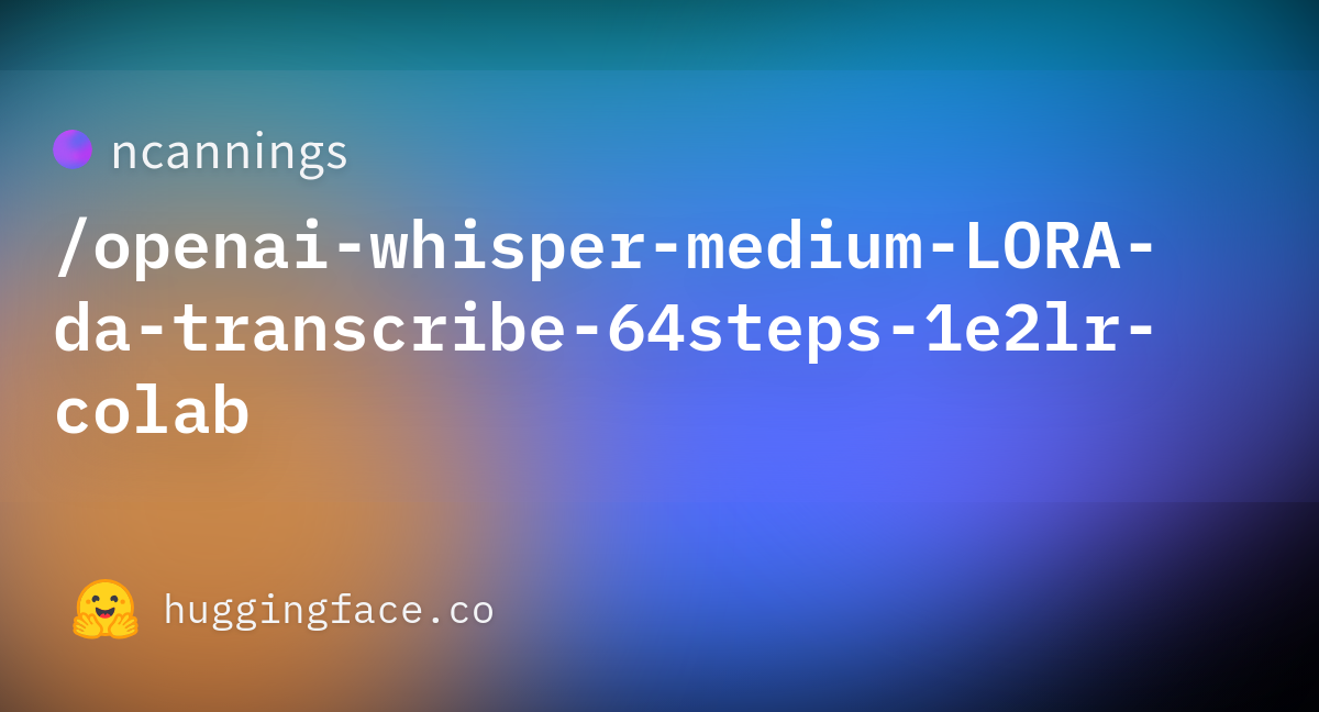 ncannings/openai-whisper-medium-LORA-da-transcribe-64steps-1e2lr-colab ... ncannings/openai-whisper-medium-LORA-da-transcribe-64steps-1e2lr-colab ...