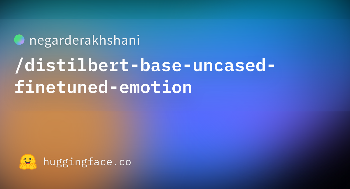 negarderakhshani/distilbert-base-uncased-finetuned-emotion · Hugging Face negarderakhshani/distilbert-base-uncased-finetuned-emotion · Hugging Face