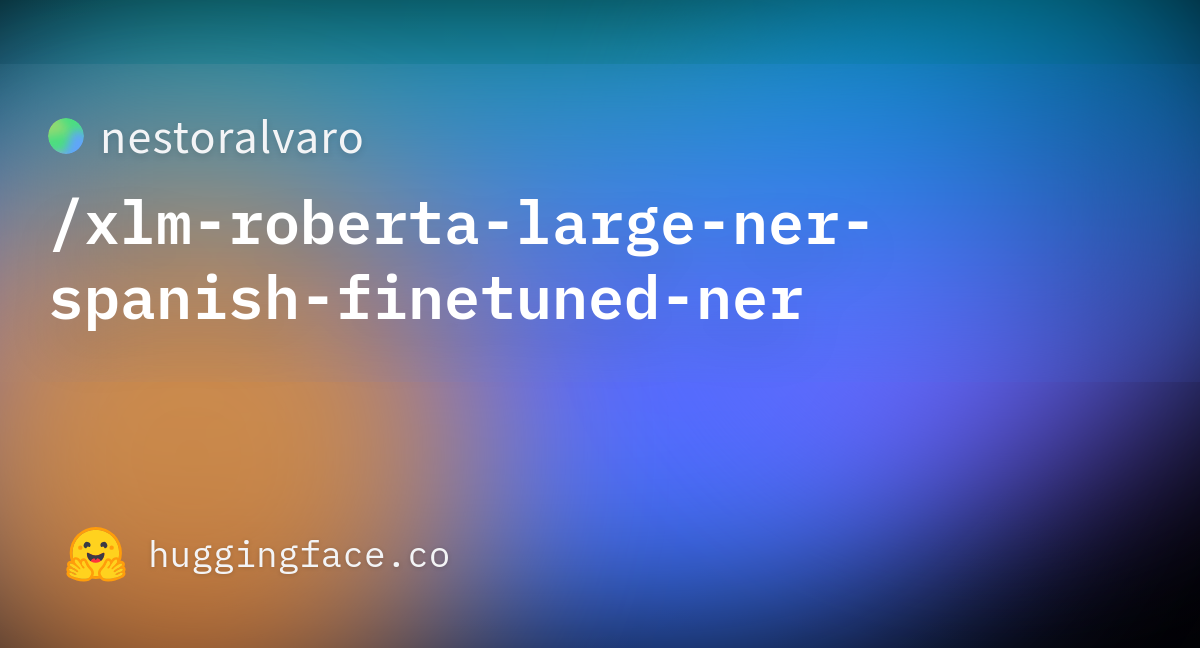 nestoralvaro/xlm-roberta-large-ner-spanish-finetuned-ner · Hugging Face nestoralvaro/xlm-roberta-large-ner-spanish-finetuned-ner · Hugging Face