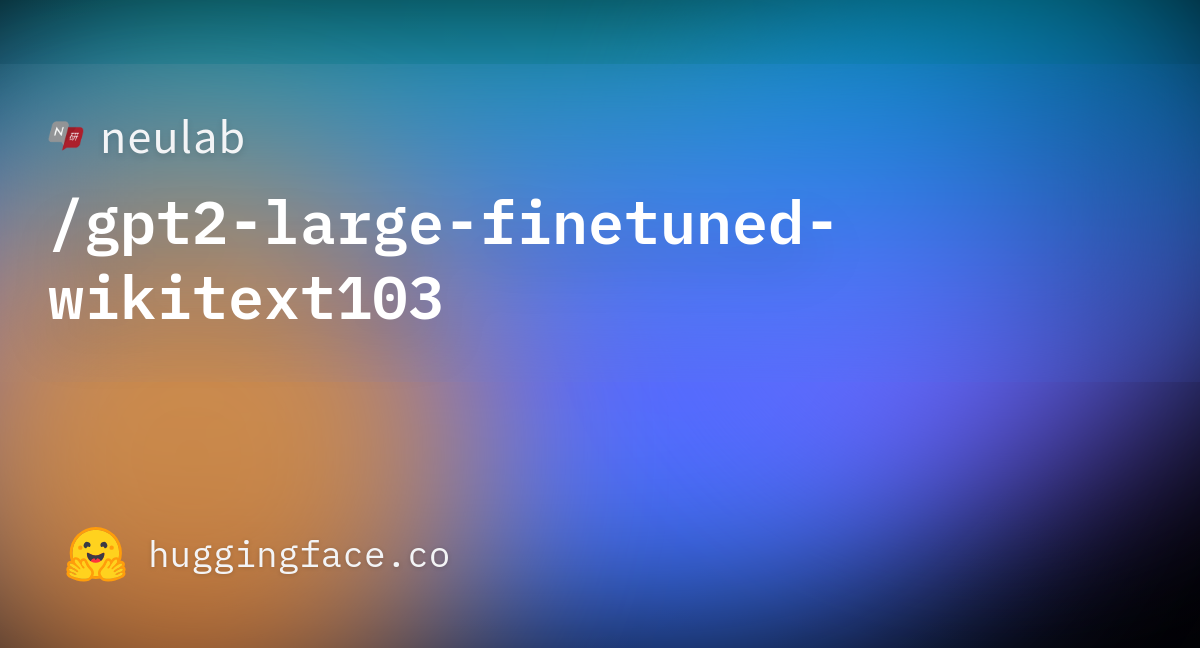 neulab/gpt2-large-finetuned-wikitext103 · Hugging Face neulab/gpt2-large-finetuned-wikitext103 · Hugging Face