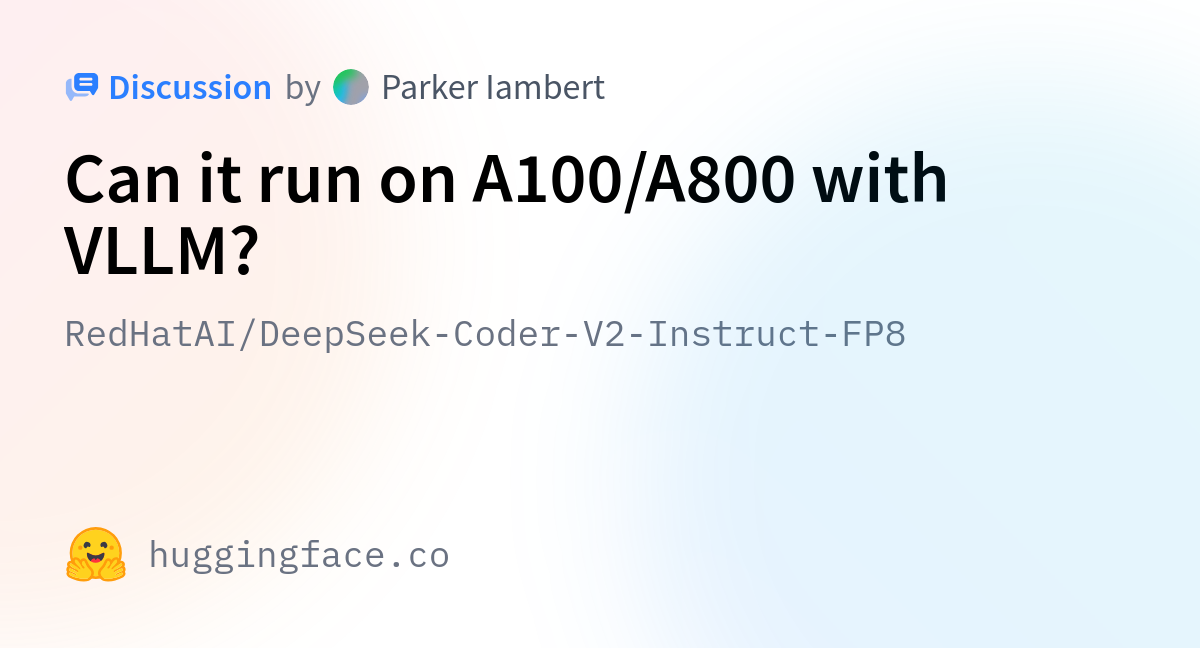 Neuralmagic Deepseek Coder V2 Instruct Fp8 · Can It Run On A100 A800 With Vllm