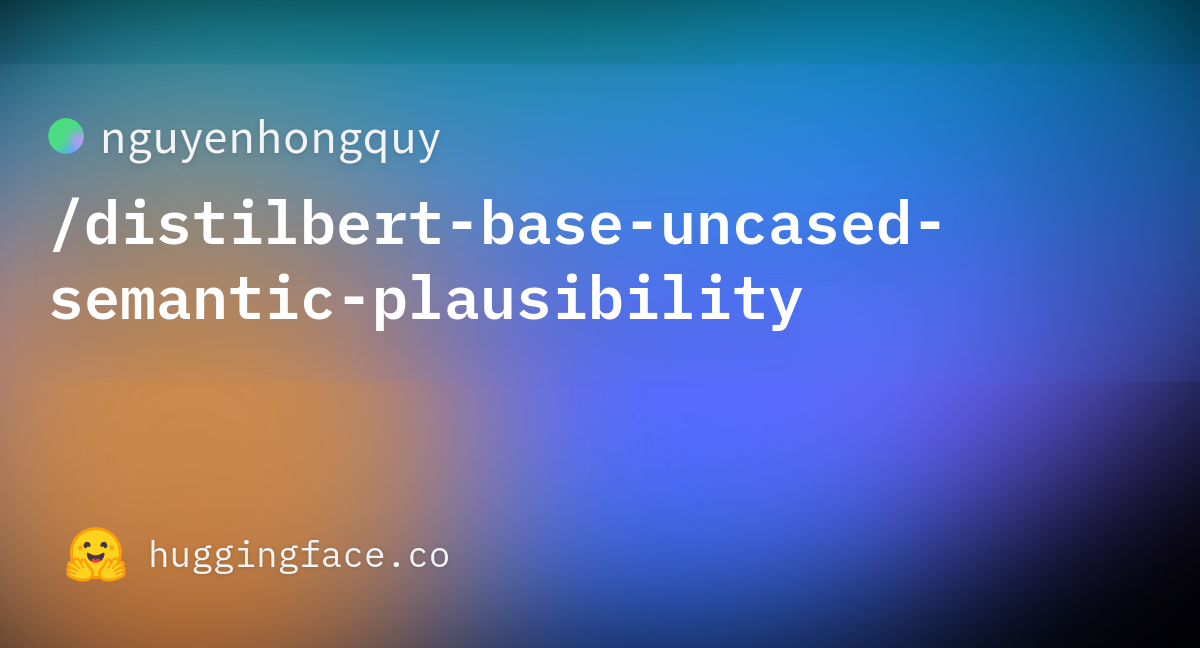 nguyenhongquy/distilbert-base-uncased-semantic-plausibility · Hugging Face nguyenhongquy/distilbert-base-uncased-semantic-plausibility · Hugging Face