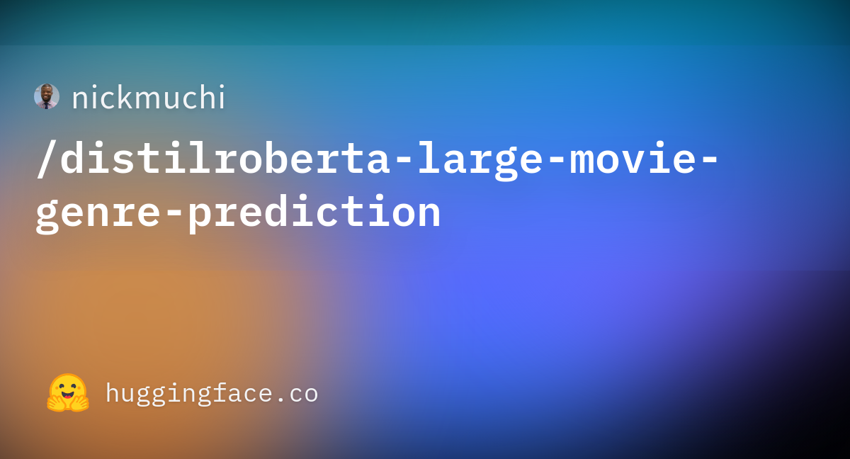 nickmuchi/distilroberta-large-movie-genre-prediction · Hugging Face nickmuchi/distilroberta-large-movie-genre-prediction · Hugging Face
