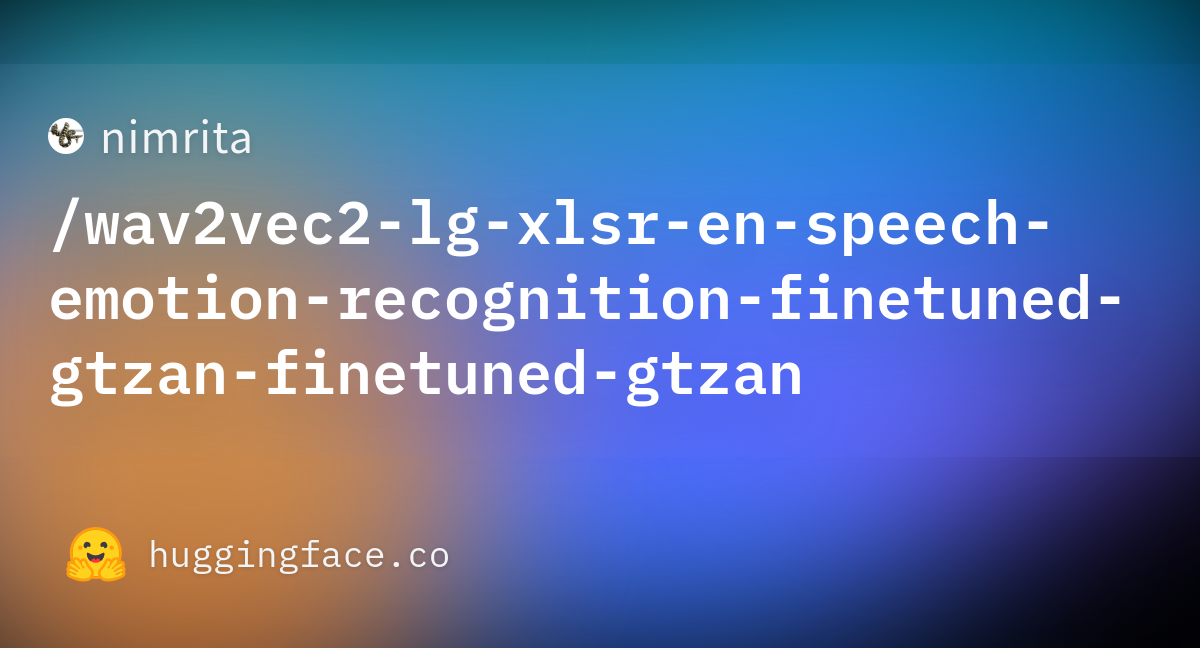 nimrita/wav2vec2-lg-xlsr-en-speech-emotion-recognition-finetuned-gtzan ... nimrita/wav2vec2-lg-xlsr-en-speech-emotion-recognition-finetuned-gtzan ...
