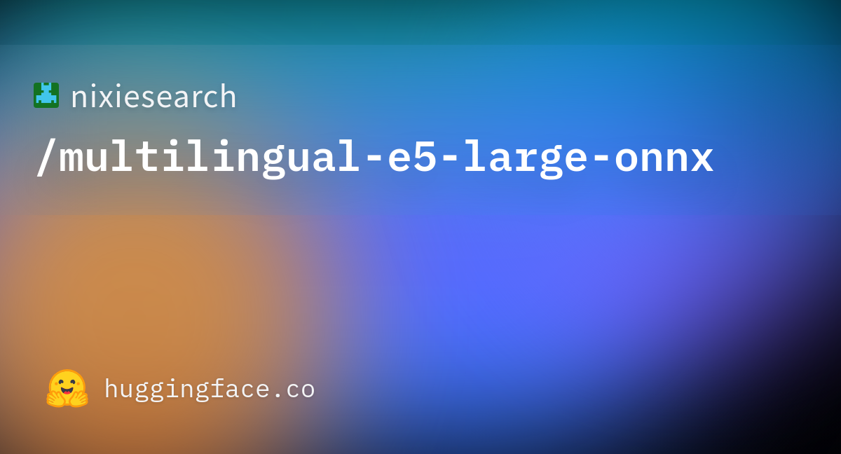 nixiesearch/multilingual-e5-large-onnx · Hugging Face nixiesearch/multilingual-e5-large-onnx · Hugging Face